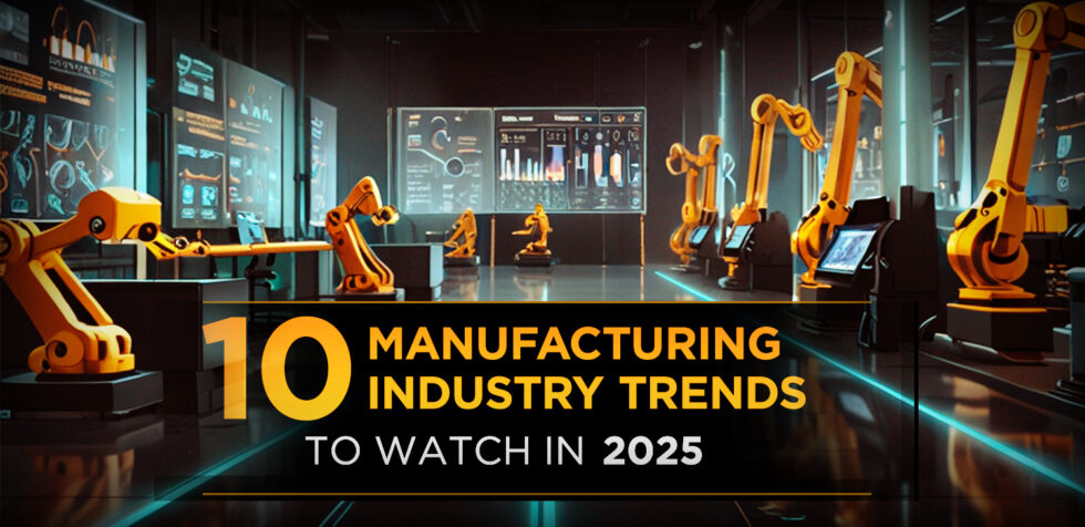 10 Manufacturing Industry Trends to Watch in 2025
